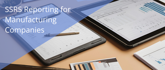 Why SSRS Reporting Is Ideal for Manufacturing Companies